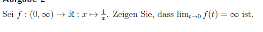 f : (0;unendlich) -> R : x -> 1/x, lim t ->o f(t) = unendlich ...
